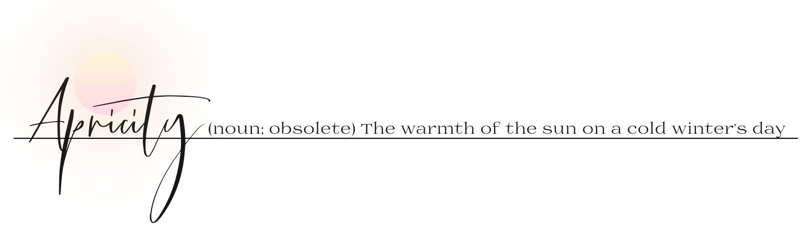 Apricity | (noun; obsolete) The warmth of the sun in a cold winter's day